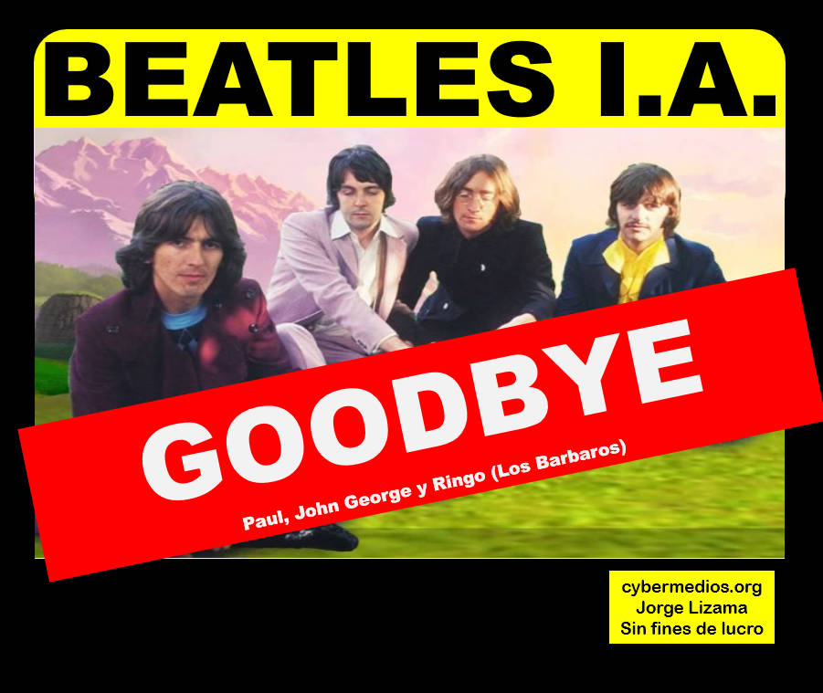 The Beatles [AI] Goodbye Paul, John, George y Ringo – cybermedios.org